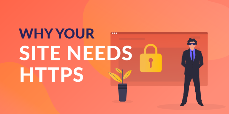 Why Your Site Needs HTTPS: Better Safe Than Sorry
