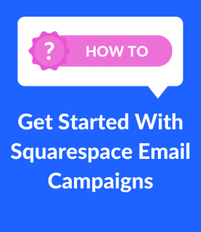 How to Get Started with Squarespace Email Campaigns