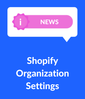 Shopify Organization Settings: Managing Multi-Stores Made Simple