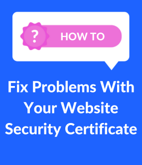 Problem With a Website Security Certificate? How to Fix It